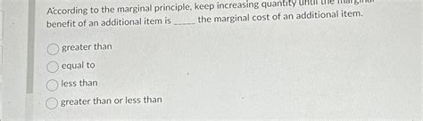 Solved According To The Marginal Principle Keep Increasing