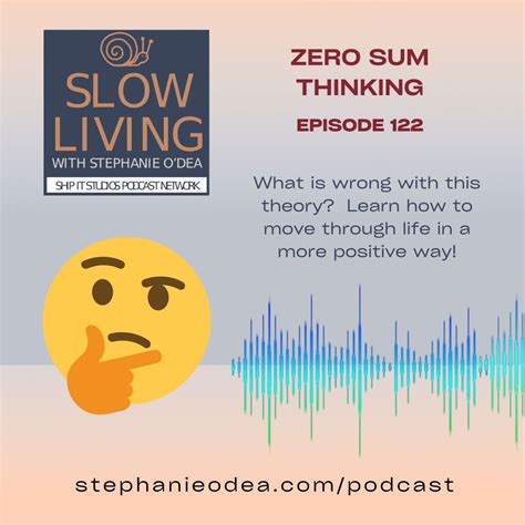 Episode 122 Of The Slow Living Podcast Zero Sum Theory Stephanie Odea