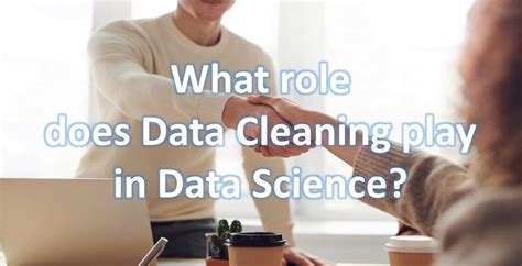 What Role Does Data Cleaning Play In Data Science