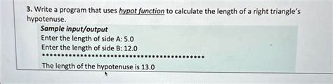 Solved 3write A Program That Uses Hypot Function To Calculate The Length Of A Right Triangles