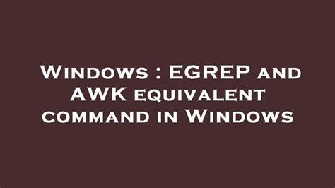 Windows Egrep And Awk Equivalent Command In Windows Youtube