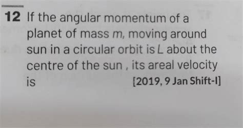 12 If The Angular Momentum Of A Planet Of Mass M Moving Around Sun In A