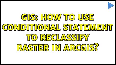 Gis How To Use Conditional Statement To Reclassify Raster In Arcgis Youtube