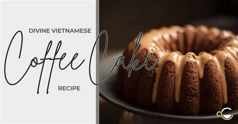 Divine Vietnamese Coffee Cake Recipe Coffee Capsules Direct