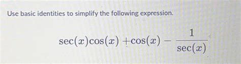 Use Basic Identities To Simplify The Following