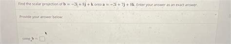 Solved Find The Scalar Projection Of B −2i 8j K Onto