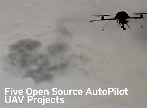 Five Open Source AutoPilot UAV Projects RoboticsTomorrow