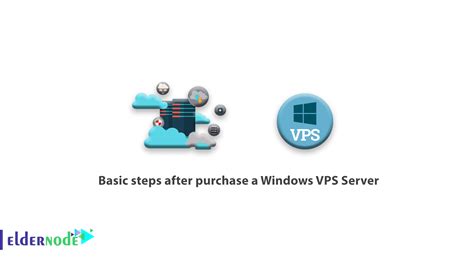 Basic Steps After Purchase A Windows Vps Server Eldernode Blog