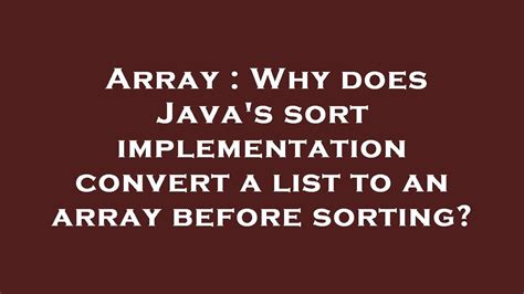 array why does java s sort implementation convert a list to an array