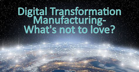 Digital Transformation Manufacturing Whats Not To Love Kr5 Consulting
