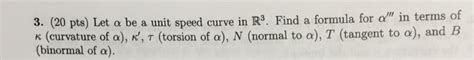 solved let a be a unit speed curve in r 3 find a formula
