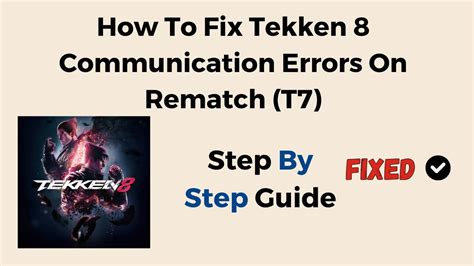how to fix tekken 8 communication errors on rematch t7 youtube