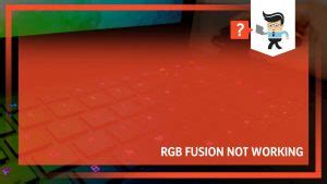 RGB Fusion Not Working Getting Your Fusion Back On