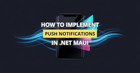 How To Implement Push Notifications In Net Maui