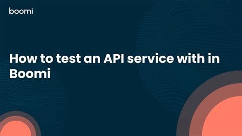 How To Test An Api Service With In Boomi Youtube
