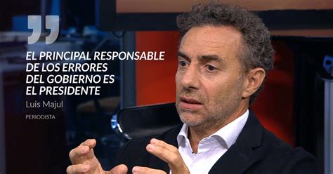 Luis Majul Kirchneristas Y Una Parte Del Peronismo Trabajan Para Que Macri Se Vaya Mañana