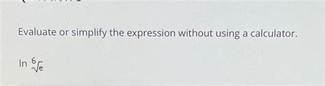 Solved Evaluate Or Simplify The Expression Without Using A