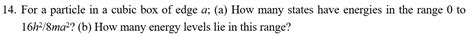 Solved For A Particle In A Cubic Box Of Edge A A How Chegg