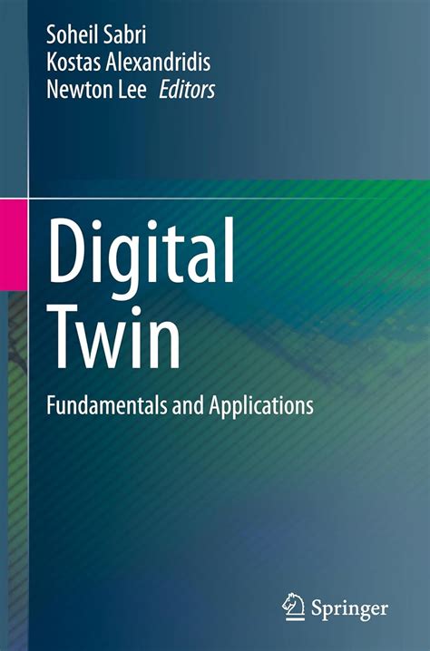 Digital Twin Fundamentals And Applications Sabri Soheil Alexandridis Kostas Lee Newton