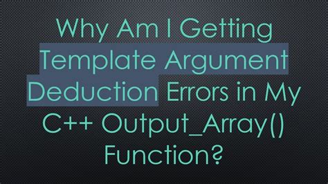 Why Am I Getting Template Argument Deduction Errors In My C Outputarray Function Youtube