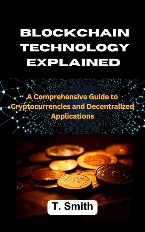 Blockchain Technology Explained A Comprehensive Guide To Cryptocurrencies And Decentralized