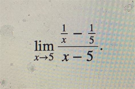 Solved Limx→51x 15x 5 ﻿ Evaluate