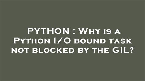 Python Why Is A Python Io Bound Task Not Blocked By The Gil Youtube