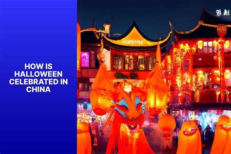 Halloween Celebrations In China Unveiling Traditions And Customs
