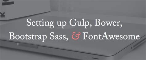 Easy Setup For Gulp Bower Bootstrap Sass And Fontawesome
