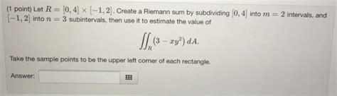 Solved Let R 0 4 Times 1 2 Create A Riemann Sum By