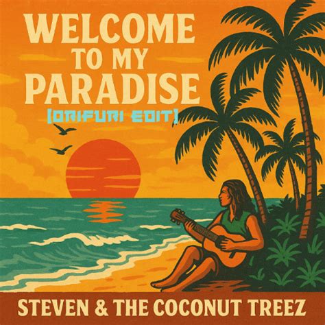 Steven And The Coconut Treez Welcome To My Paradise Orifuri Edit By