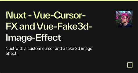 Nuxt Vue Cursor Fx And Vue Fake3d Image Effect Codesandbox