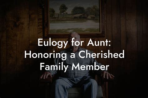 Eulogy For Aunt Honoring A Cherished Family Member Eulogy Assistant