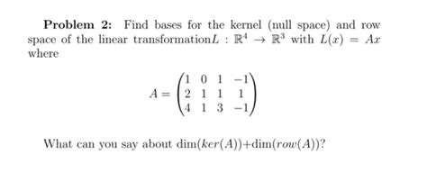 Solved Problem Find Bases For The Kernel Null Space And Chegg Com