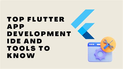 Top Flutter App Development Ide And Tools To Know