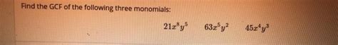 Solved Find The GCF Of The Following Three Monomials X Chegg Com