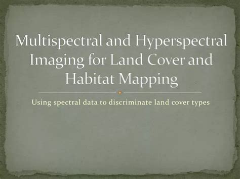 Ppt Multispectral And Hyperspectral Imaging For Land Cover And Habitat Mapping Powerpoint
