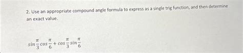 Solved 2 Use An Appropriate Compound Angle Formula To