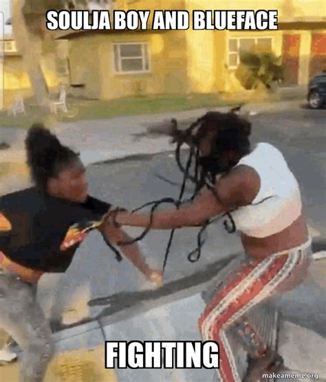 Soulja Boy And Blueface Fighting Meme Generator