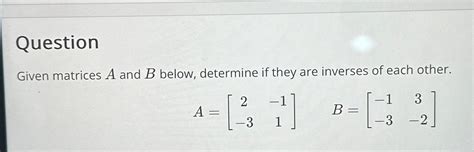 Solved QuestionGiven Matrices A And B Below Determine If Chegg Com