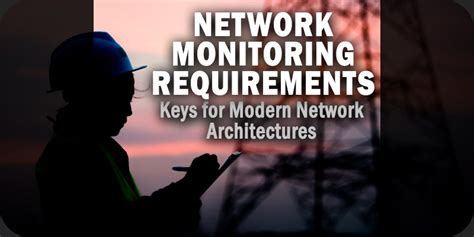 Network Monitoring Requirements 3 Keys For Modern Network Architectures