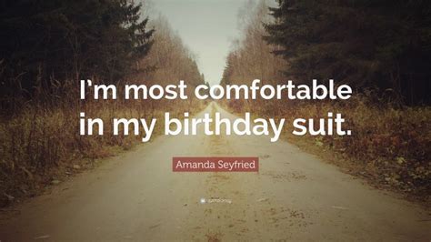 Amanda Seyfried Quote “im Most Comfortable In My Birthday Suit”