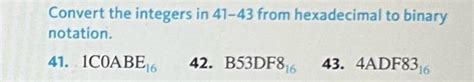 Solved Convert The Integers In 41−43 From Hexadecimal To
