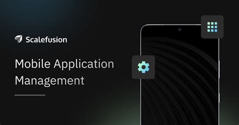 What Is Mobile Application Management All You Need To Know