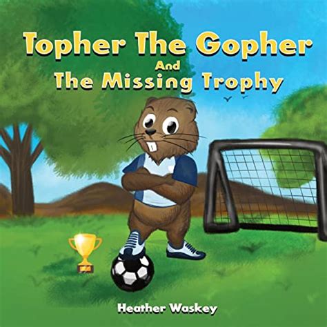 Topher The Gopher And The Missing Trophy Waskey Heather Renee 9781088073803 Abebooks