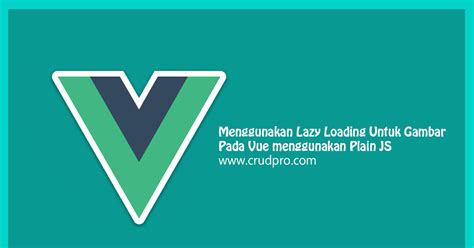 Menggunakan Lazy Loading Untuk Gambar Pada Vue Menggunakan Plain Js Crudpro