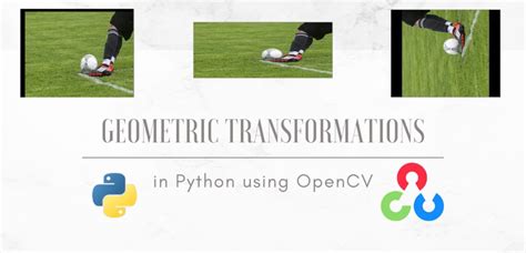 Geometric Transformations In Python Using OpenCV Coseries