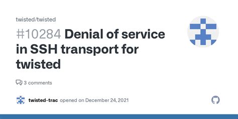 Denial Of Service In Ssh Transport For Twisted · Issue 10284 · Twisted