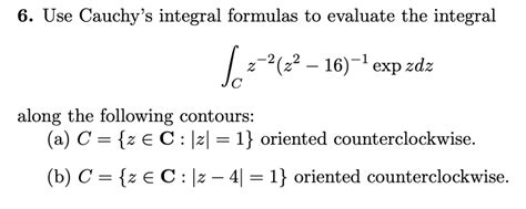 solved 6 use cauchy s integral formulas to evaluate the
