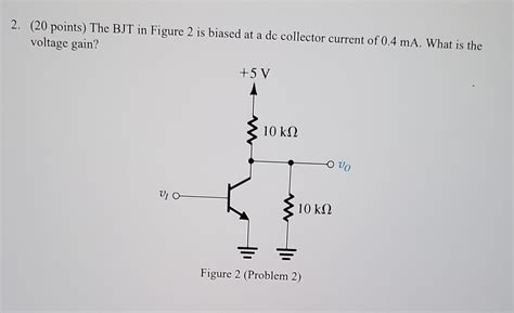 Solved 2 20 Points The Bjt In Figure 2 Is Biased At A Dc